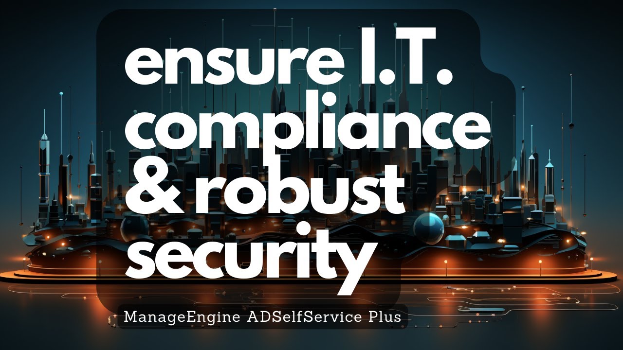 Ensure IT Compliance and Robust Security with ManageEngine ADSelfService Plus!