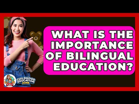 What Is The Importance Of Bilingual Education? - Childhood Education Zone