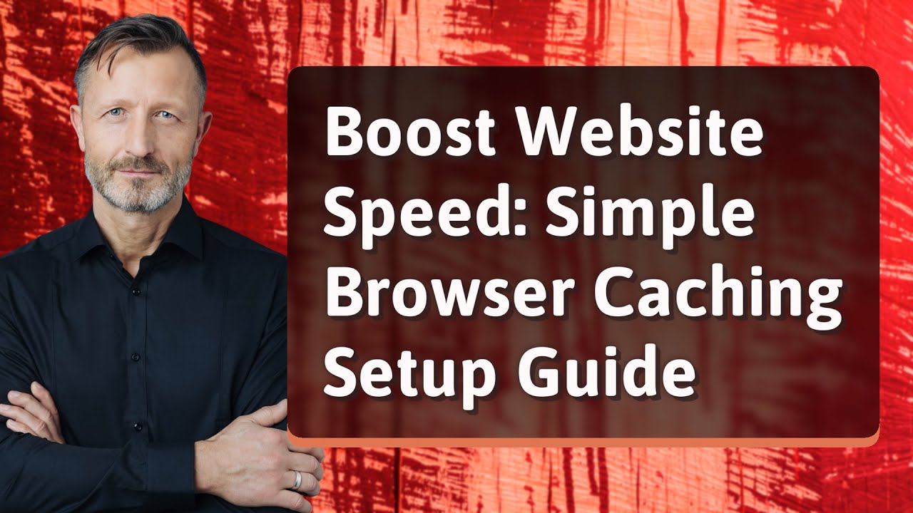 Boost Website Speed: Simple Browser Caching Setup Guide