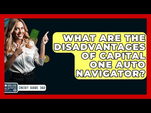 What Are The Disadvantages Of Capital One Auto Navigator? - CreditGuide360.com