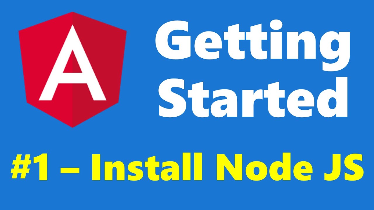 #1.1 - Install Node JS - Getting Started - Angular