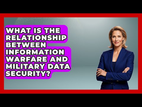 What Is The Relationship Between Information Warfare And Military Data Security?