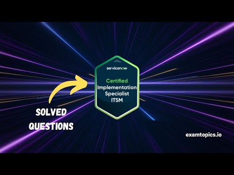 ServiceNow Certified Implementation Specialist – IT Service Management (CIS-ITSM) | Solved Questions