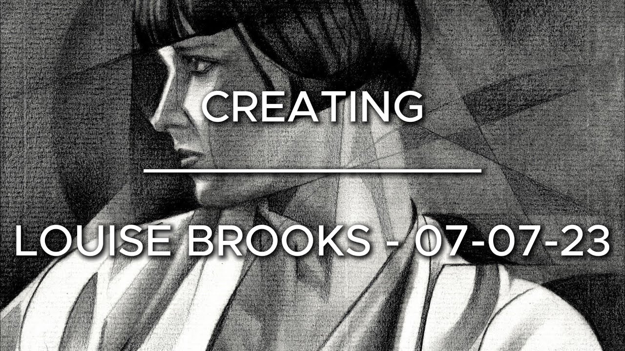 Creating Louise Brooks - 07-07-23