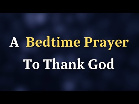 Dear Lord, I lift up this bedtime prayer to thank You for all that - A Bedtime Prayer To Thank God