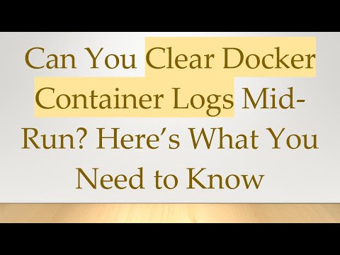 Can You Clear Docker Container Logs Mid-Run? Here’s What You Need to Know