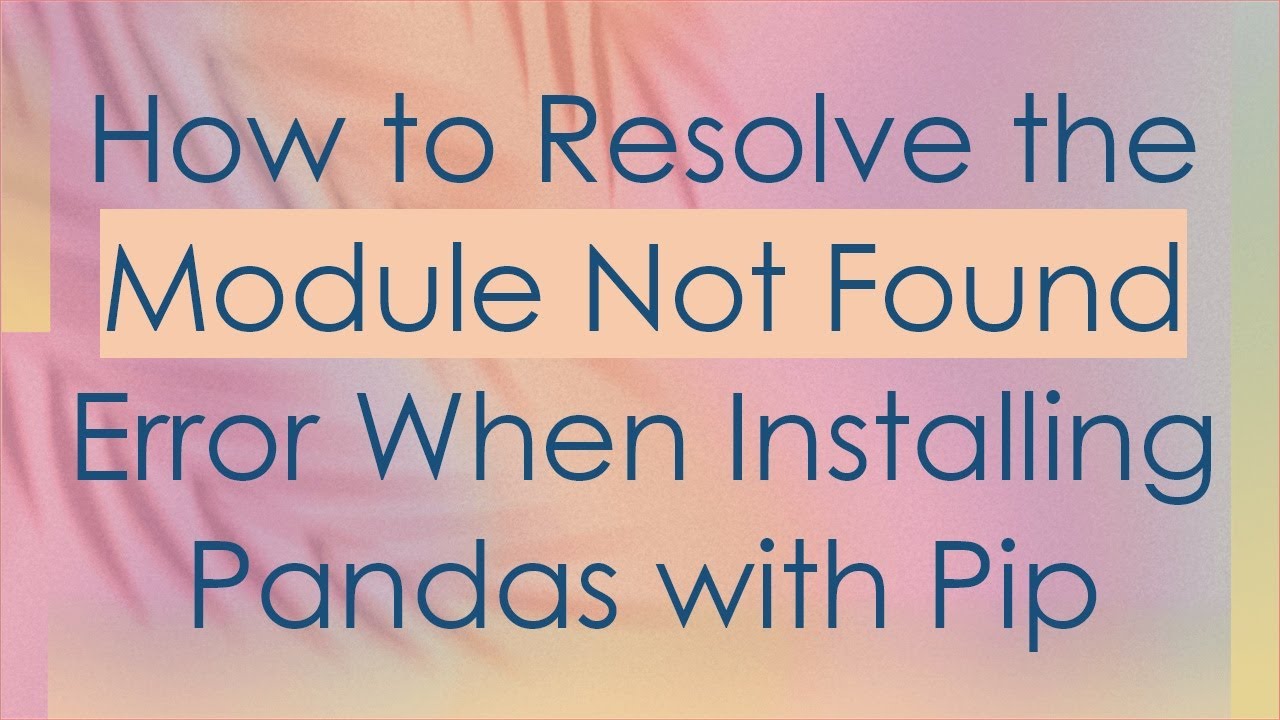 How to Resolve the Module Not Found Error When Installing Pandas with Pip
