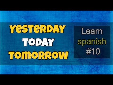 Yesterday – Today – Tomorrow || Learn spanish || #10