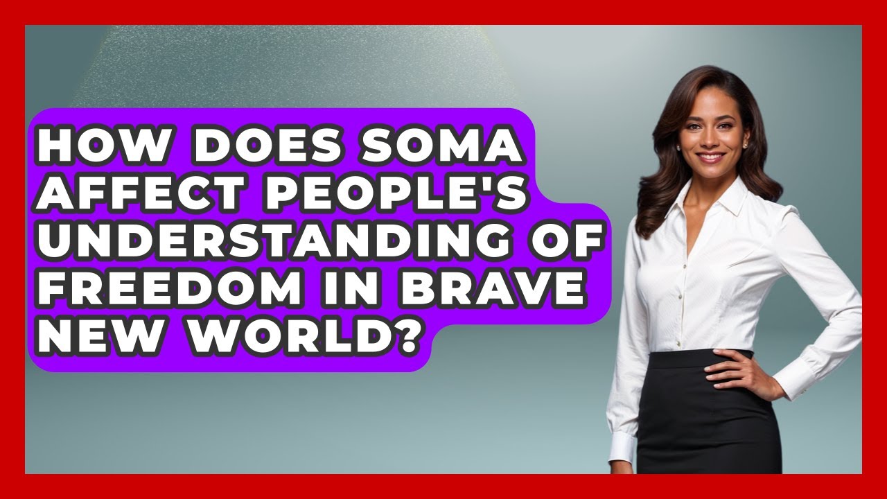 How Does Soma Affect People's Understanding Of Freedom In Brave New World? - Literary Icons