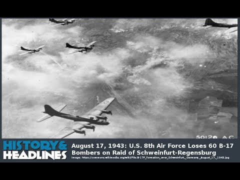 August 17, 1943: U.S. 8th Air Force Loses 60 B-17 Bombers on Raid of Schweinfurt-Regensburg
