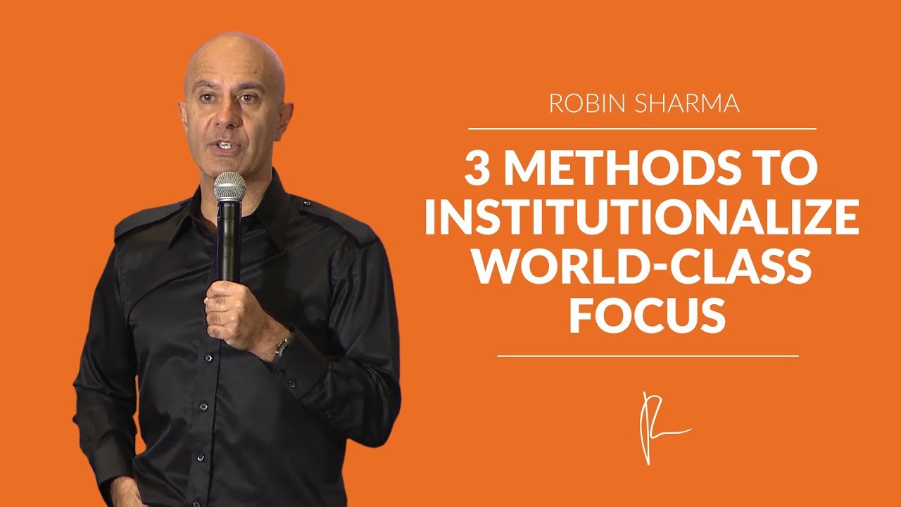 3 Methods To Institutionalize World-Class Focus | Robin Sharma