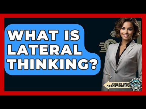 What Is Lateral Thinking? - AssetsandOpportunity.org