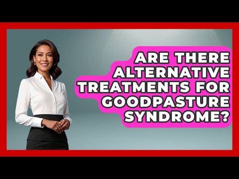Are There Alternative Treatments For Goodpasture Syndrome? - The Health Brief