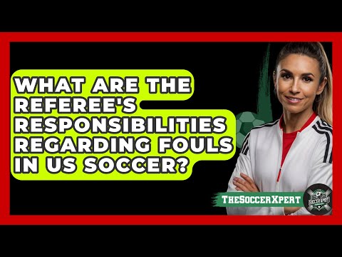 What Are The Referee's Responsibilities Regarding Fouls In US Soccer? - The Soccer Xpert