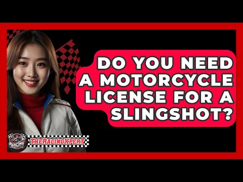 Do You Need A Motorcycle License For A Slingshot? - The Racing Xpert