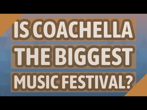 Is Coachella the biggest music festival?