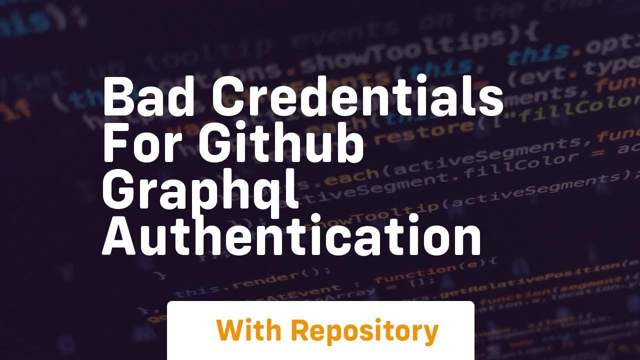 bad credentials for github graphql authentication