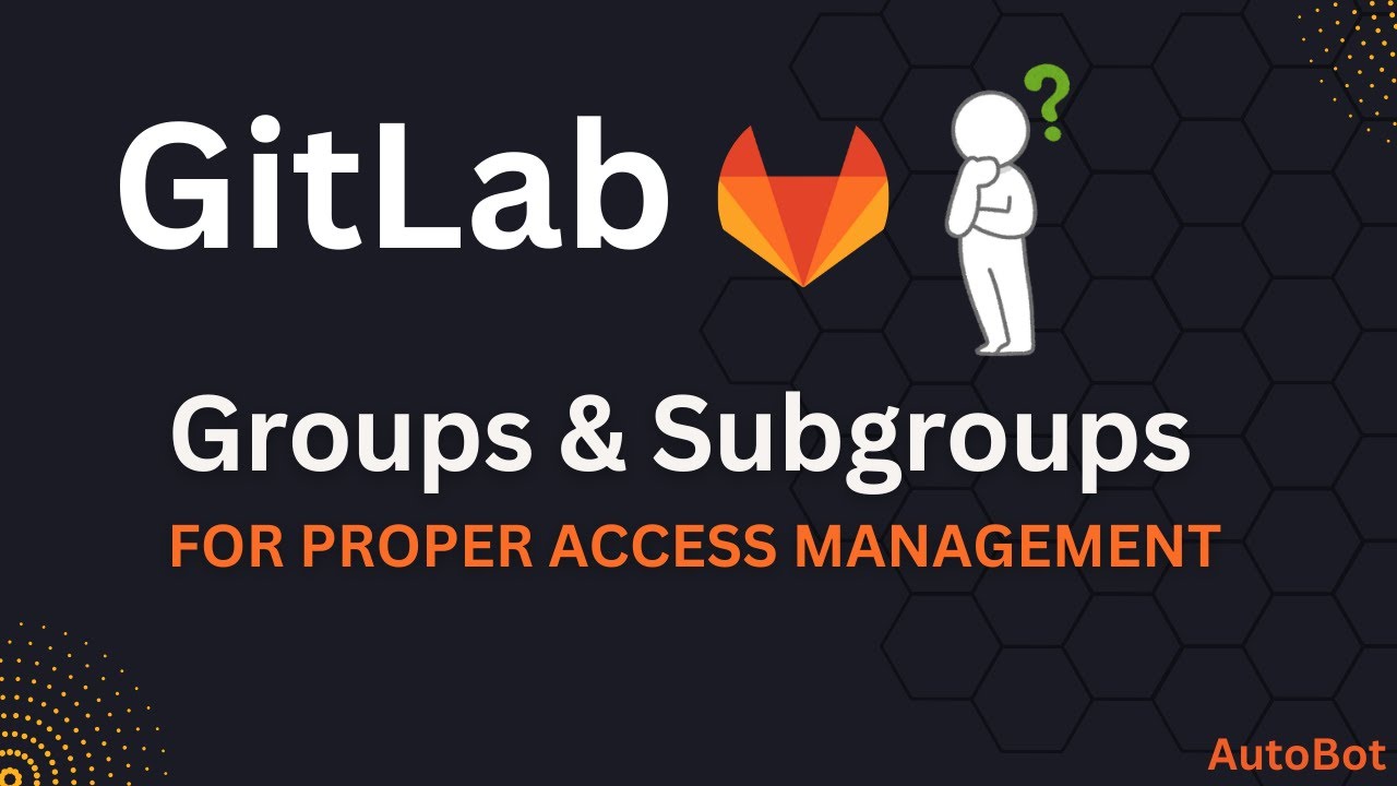 GitLab Groups & Subgroups | Proper access management