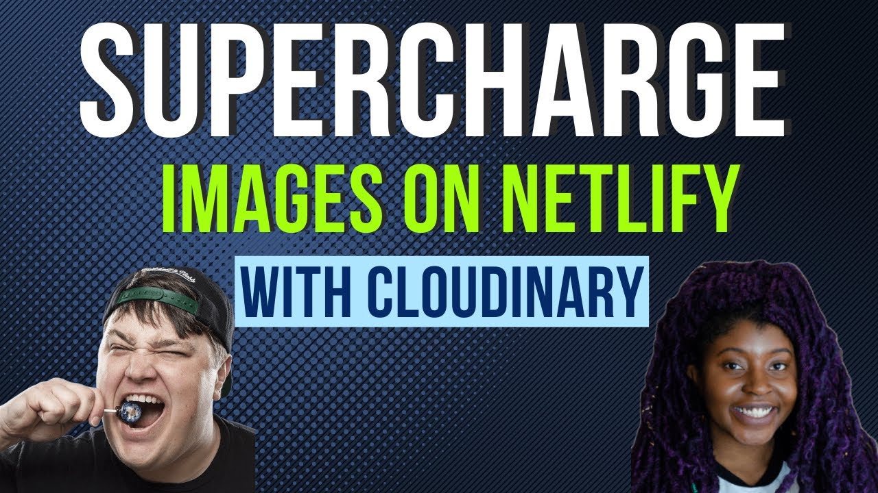 Supercharge Images on Netlify with Cloudinary - Open Source Friday