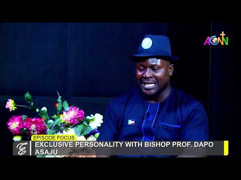 EXCLUSIVE PERSONALITY - BISHOP PROF. DAPO ASAJU