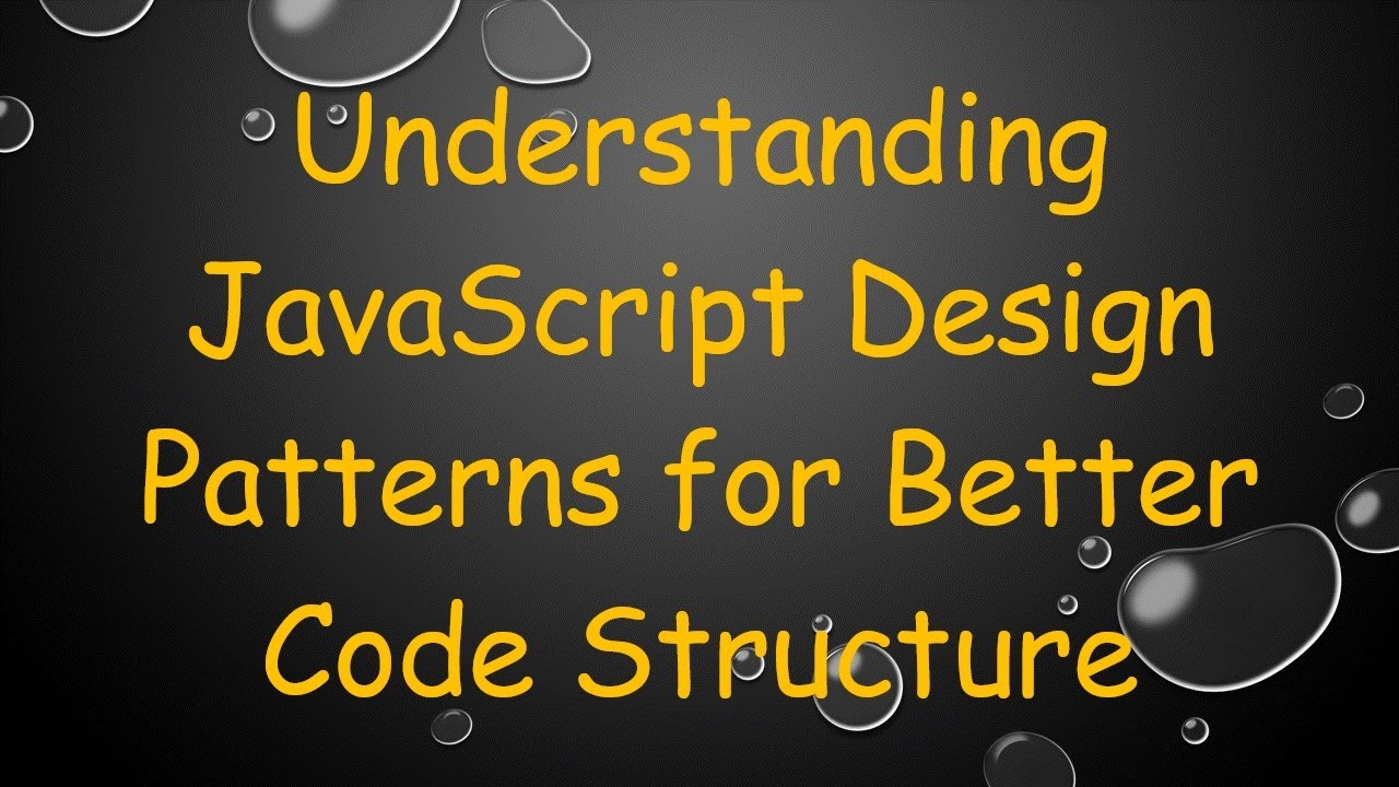 Understanding JavaScript Design Patterns for Better Code Structure