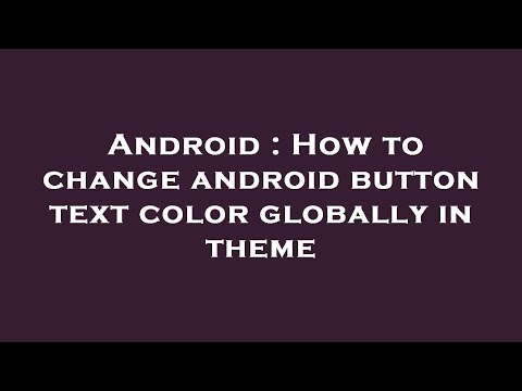 Android : How to change android button text color globally in theme
