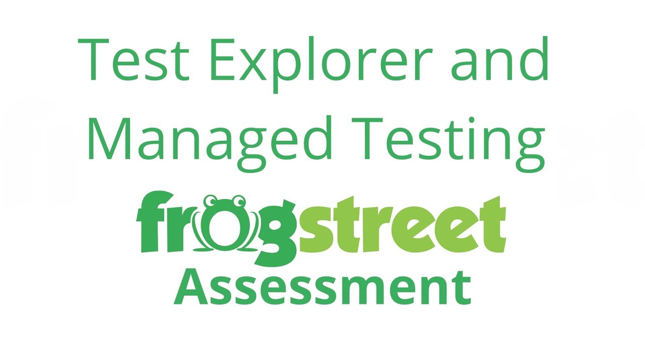 Frog Street Assessment: Test Explorer and Managed Testing