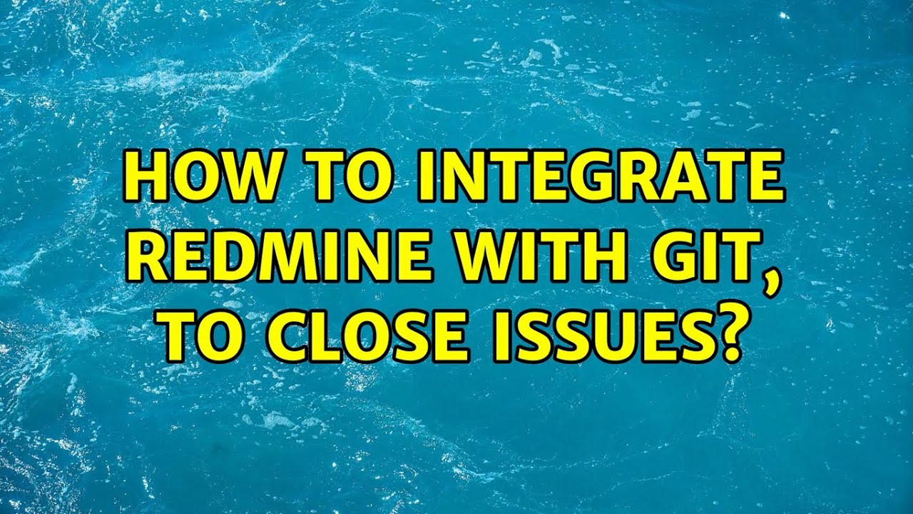 How to integrate redmine with git, to close issues?