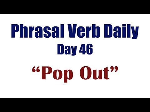 Phrasal Verb Daily 46: "POP OUT"