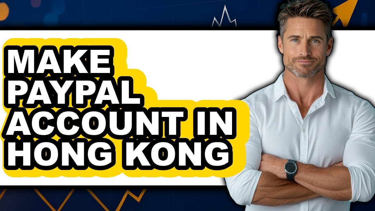 How to Make a PayPal Account in Hong Kong 2025 - Full Guide