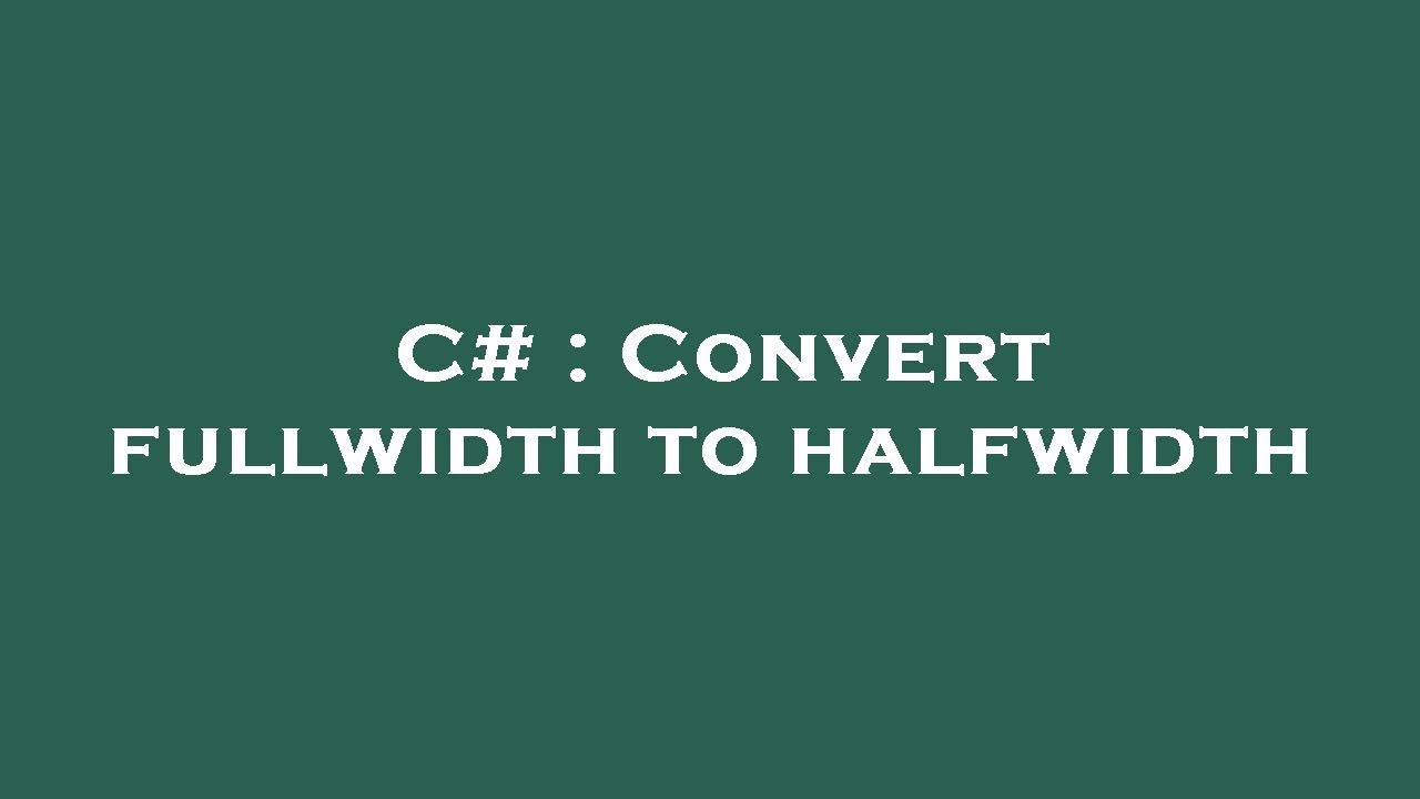 C# : Convert fullwidth to halfwidth