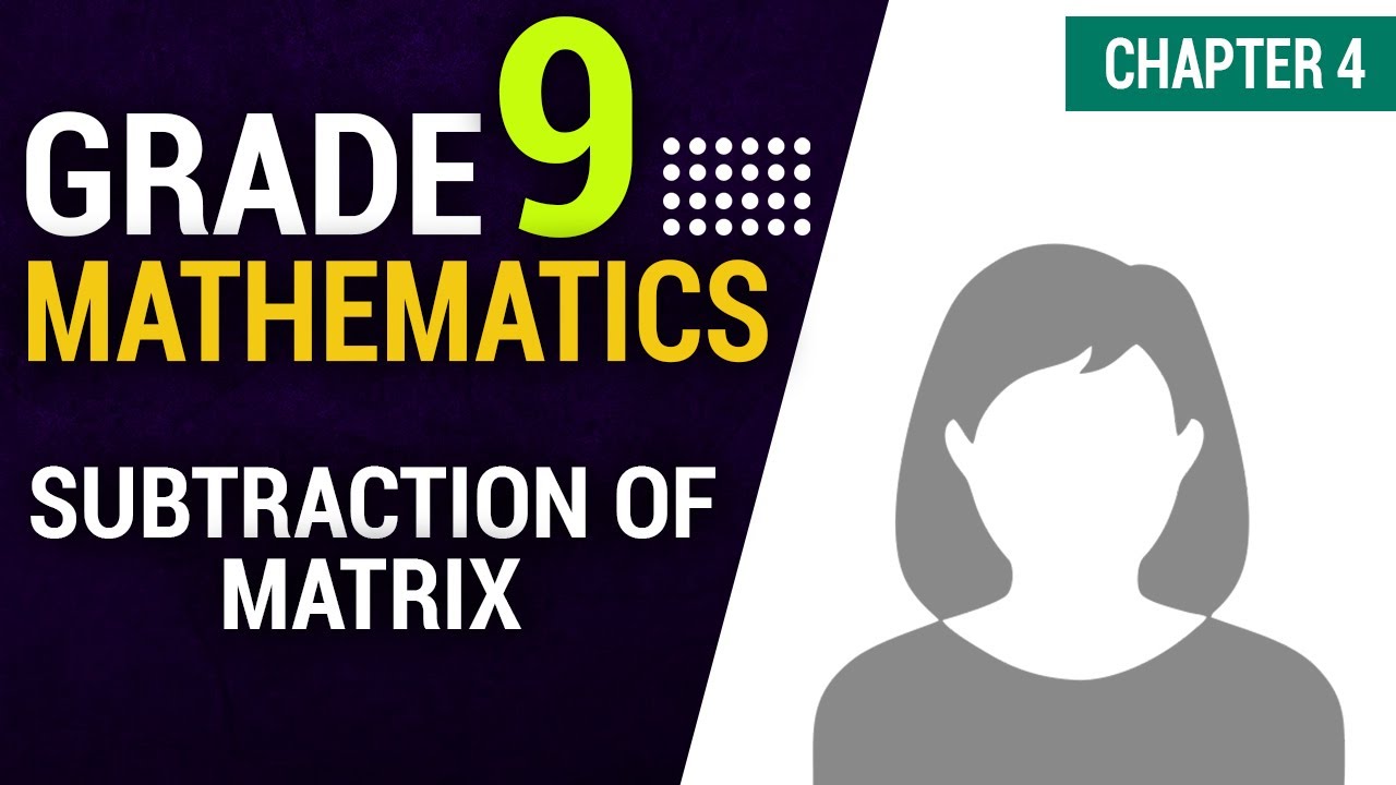 Subtraction Of Matrix | Chapter 4 | Mathematics | Grade 9