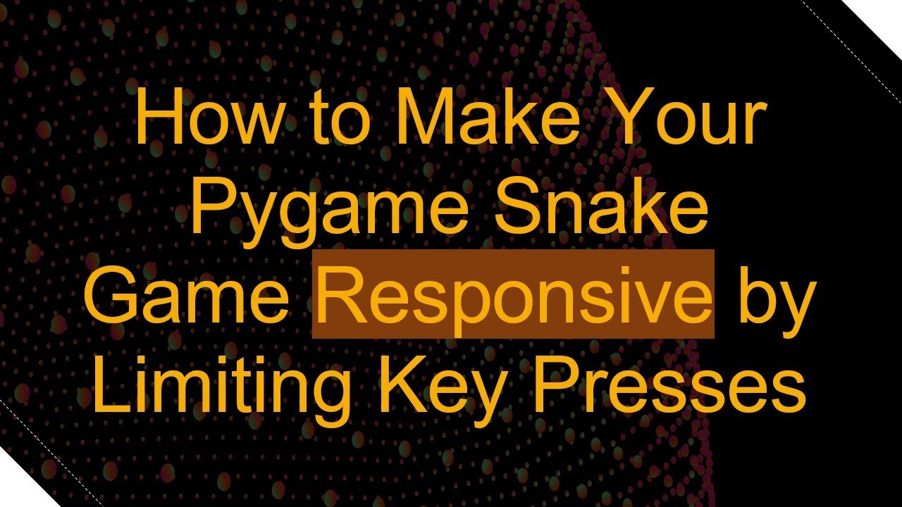 How to Make Your Pygame Snake Game Responsive by Limiting Key Presses