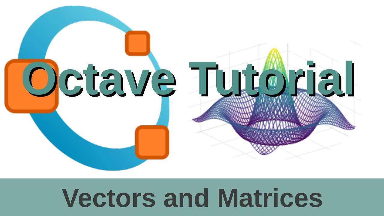 Octave Tutorial. Part II. Vectors and Matrices