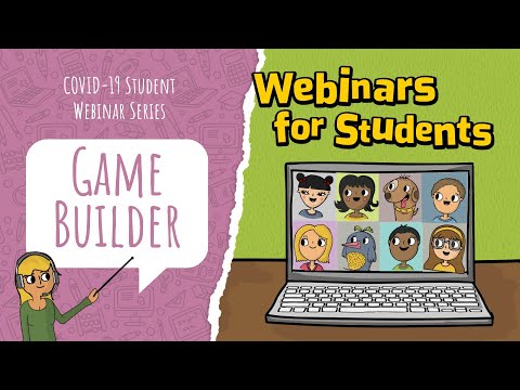 Come and Learn with Us: COVID-19 Student Webinar Series- Game Builder