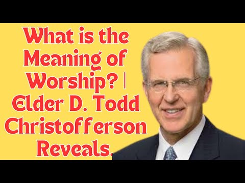 What is Worship? Elder Christofferson’s Guide to True Reverence.