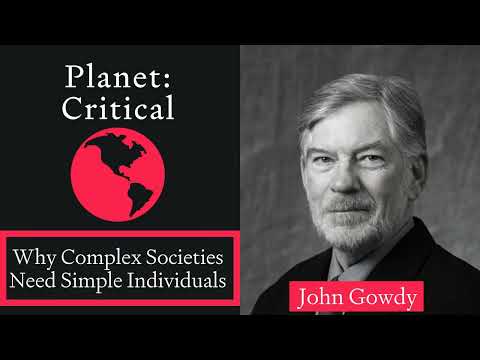Why Complex Societies Need Simple Individuals | John Gowdy