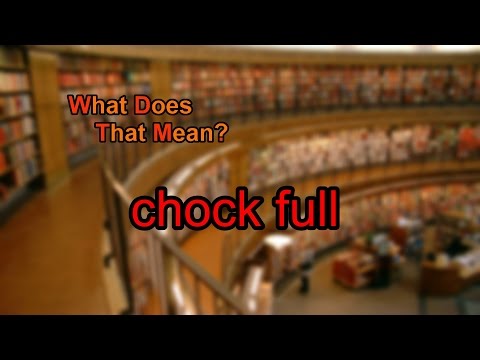 What does chock full mean?