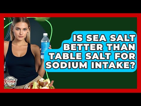 Is Sea Salt Better Than Table Salt For Sodium Intake? - Keto Kitchen HQ