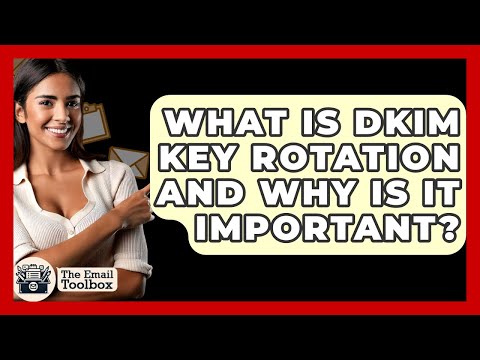 What Is DKIM Key Rotation And Why Is It Important? - TheEmailToolbox.com