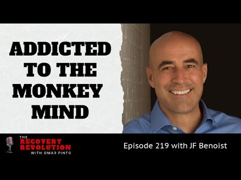 RR 219: Addicted to the Monkey Mind with JF Benoist