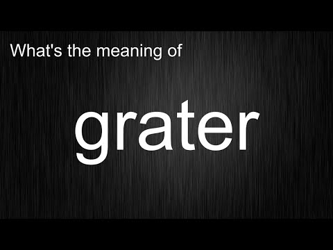 What's the meaning of "grater", How to pronounce grater?