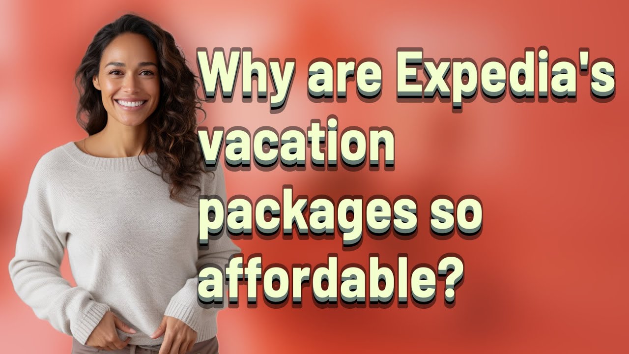 Why are Expedia's vacation packages so affordable?
