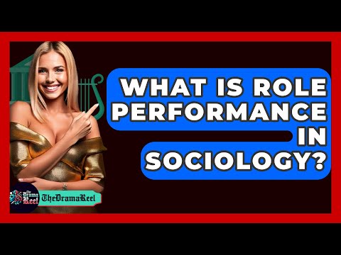 What Is Role Performance In Sociology? - The Drama Reel
