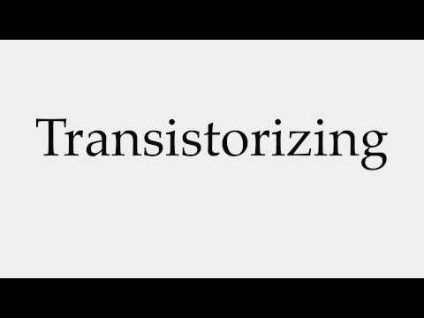 How to Pronounce Transistorizing
