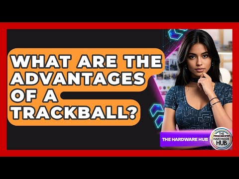 What Are The Advantages Of A Trackball? - The Hardware Hub
