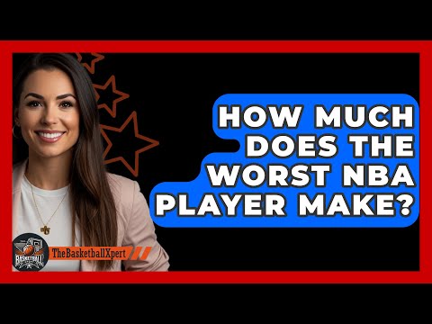 How Much Does The Worst NBA Player Make? - The Basketball Xpert