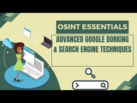 Search Engine Techniques and Advanced Google Dorking: Ultimate Guide to OSINT