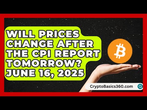 Will Prices Change After the CPI Report Tomorrow? June 16, 2025 | Learn About Economics