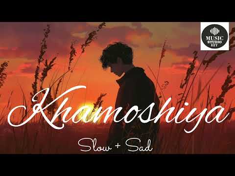 Khamoshiya || Slow + Sad || Arijit Singh || Song Lyrics Video.